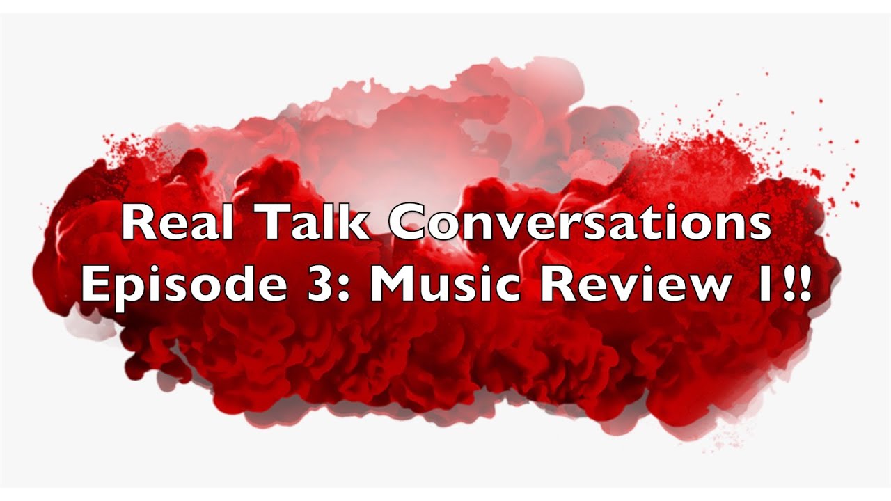 Real Talk Conversations Episode 3: Music Review 1 - YouTube