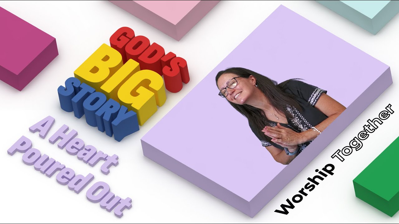 A Heart Poured Out - God's Big Story // Worship Together Collective ...