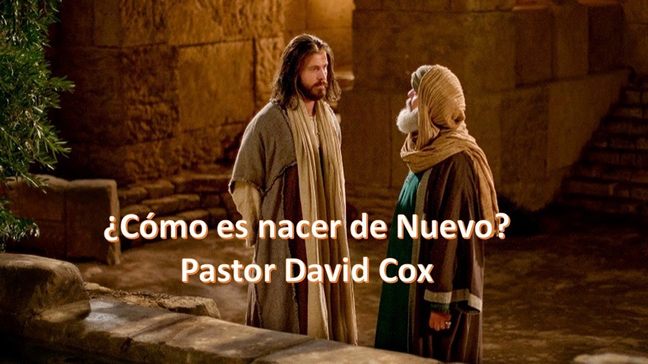 ¿Cómo es nacer de Nuevo? // Pastor David Cox - YouTube
