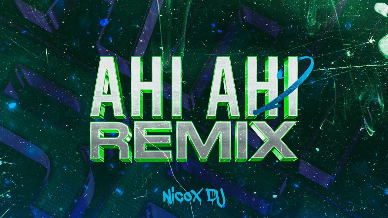 Ahi Ahi 2 ( REMIX ) Nicox Dj @elnegrotecla_, @djtao, pablo lesacano, @L ...