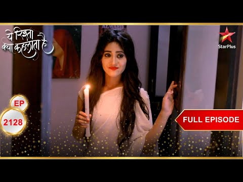 Naira बनी ghost? | Full Episode:2128| Yeh Rishta Kya Kehlata Hai