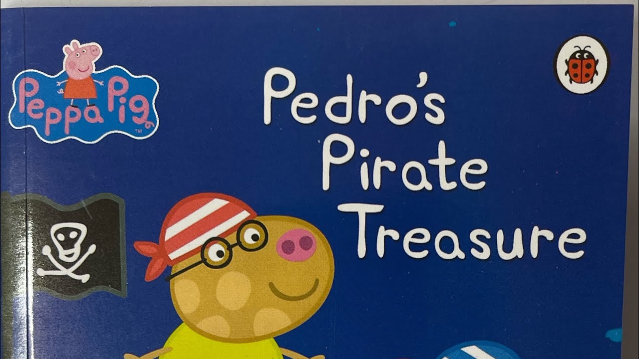 Peppa Pig. Pedro’s pirate treasure.. read aloud bedtime stories in an ...
