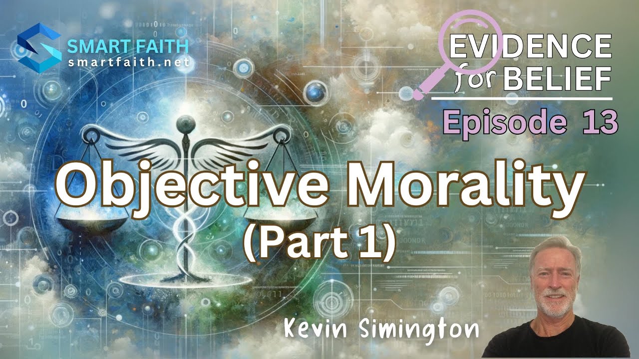 Evidence For Belief Episode 13: Objective Morality 1 - YouTube