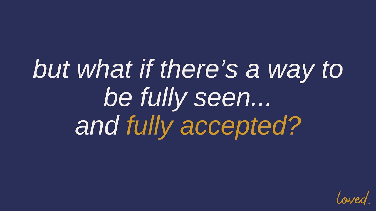 but what if there's a way to be fully seen...and fully accepted? - YouTube