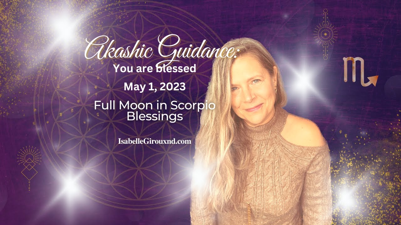 We are Blessed & Full Moon in Scorpio Akashic Guidance - YouTube