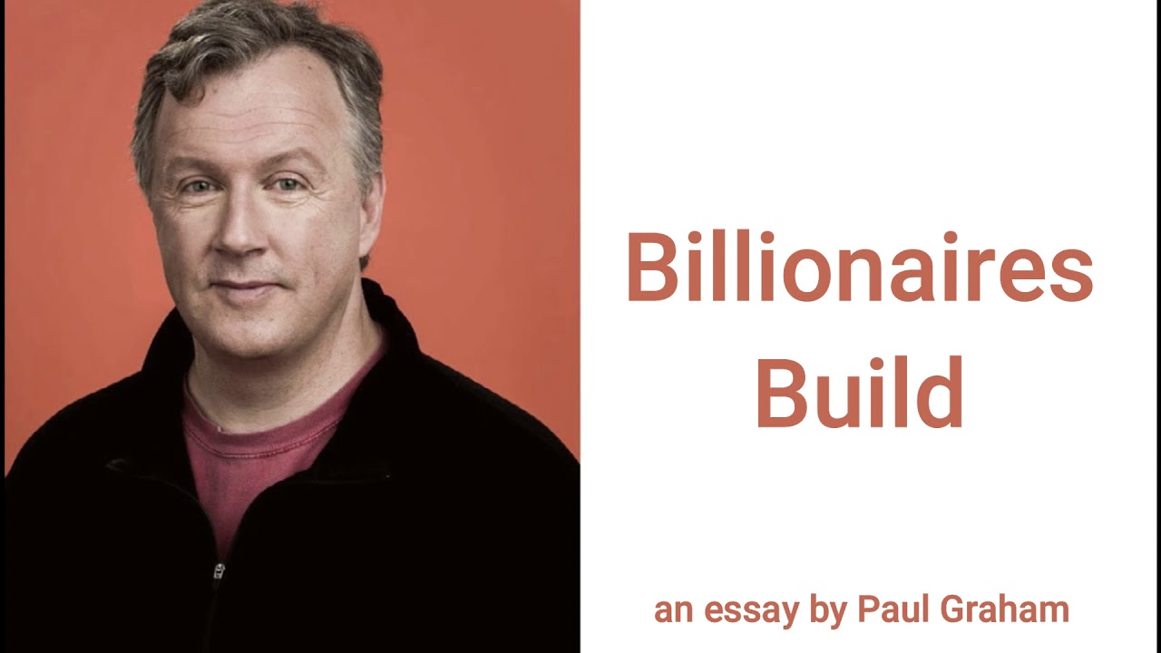 Billionaires Build, an essay by Paul Graham - YouTube