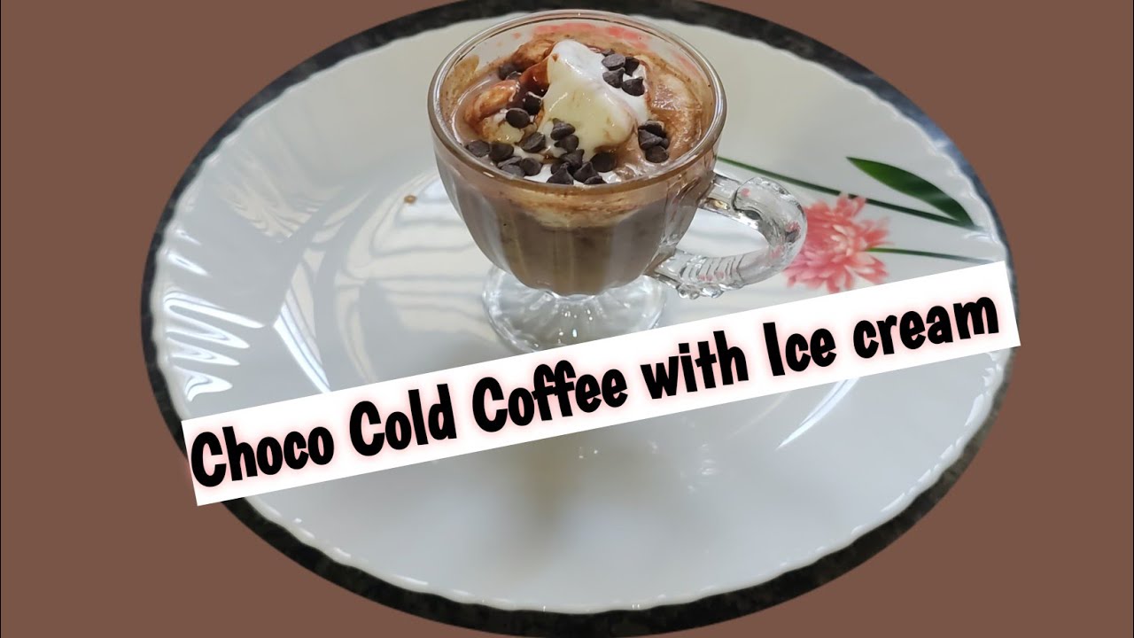 Choco Cold Coffee With Ice cream/ Cold Coffee / Ice cream /Choco Chips ...