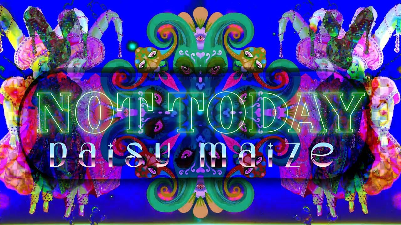 daisy maize - NOT TODAY - YouTube