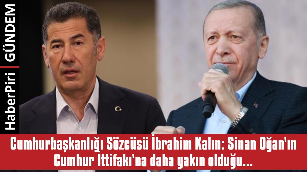 CUMHURBAŞKANLIĞI SÖZCÜSÜ İBRAHİM KALIN: SİNAN OĞAN'IN CUMHUR İTTİFAKI ...