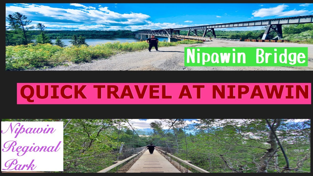 QUICK TRAVEL TO NIPAWIN | Nipawin Bridge | Nipawin Regional Park - YouTube