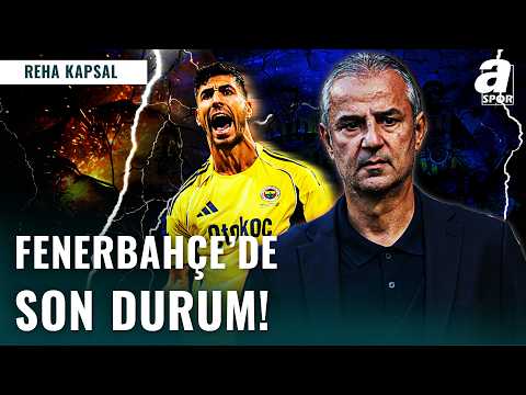 Fenerbahçe'de Perde Arkasında Neler Oluyor? | Marco Asensio Gerçeği | Reha Kapsal Aktardı