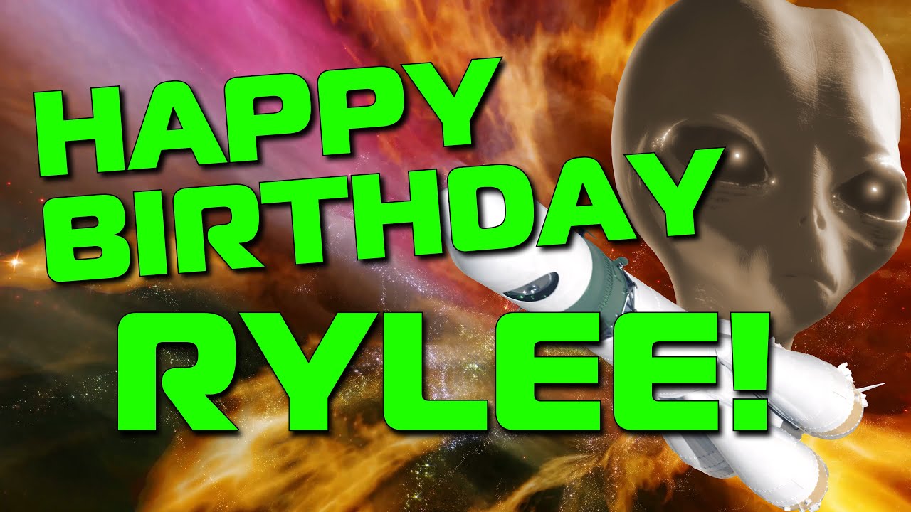 Happy Birthday Rylee! Hope Your Birthday Is Out Of This World! - YouTube