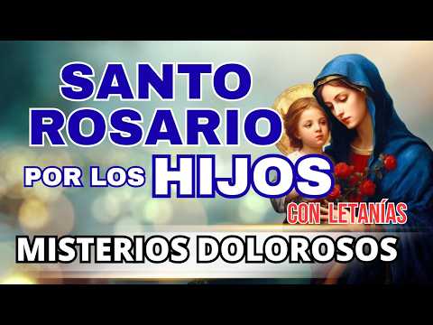 🌹SANTO ROSARIO POR LOS HIJOS 🌹  MISTERIOS DOLOROSOS 🌹Santo Rosario de Hoy