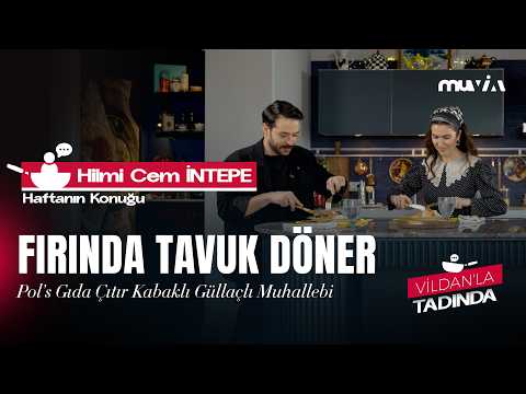 Vildan’la Tadında | Hilmi Cem İntepe’yle fırında tavuk döner ve çıtır kabaklı güllaçlı muhallebi