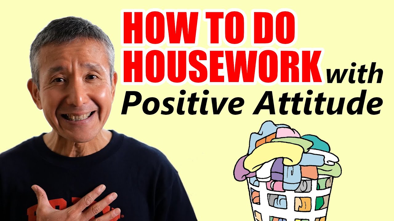 HOW TO DO HOUSEWORK WITH A POSITIVE ATTITUDE! - YouTube