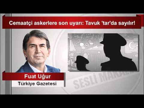Fuat Uğur  Cemaatçi askerlere son uyarı  Tavuk ‘tar’da sayılır!