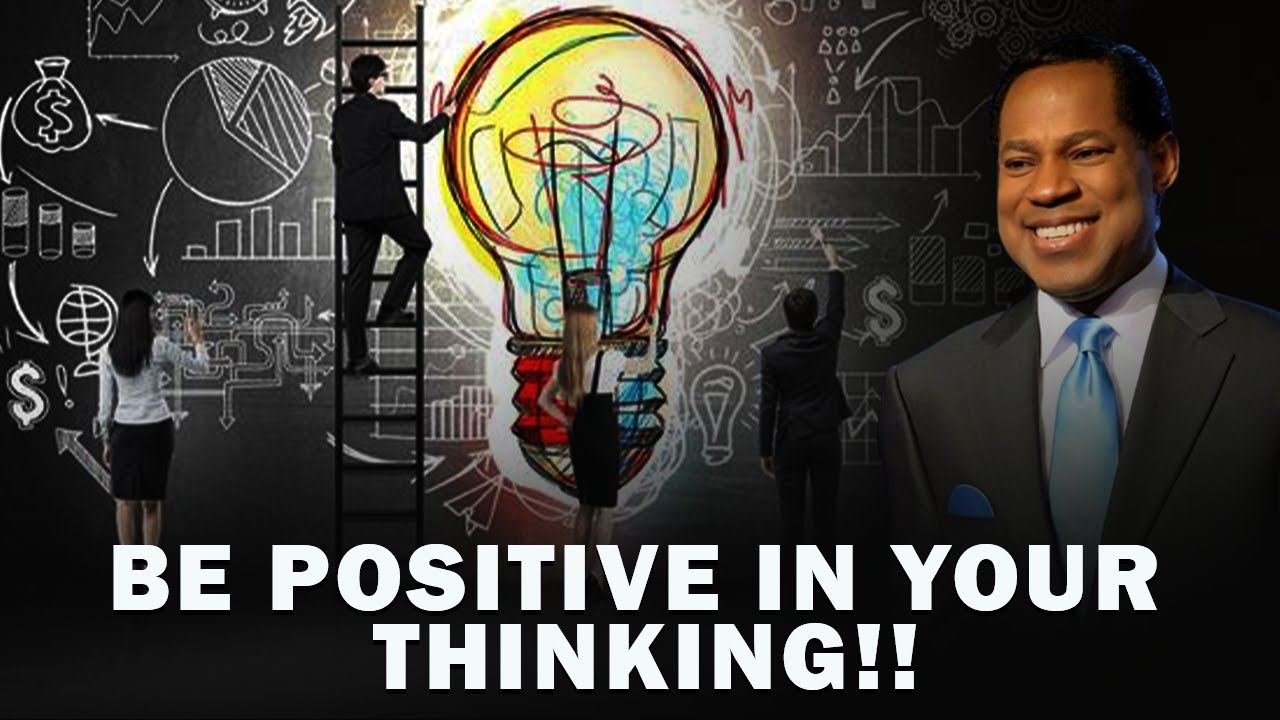 BE POSITIVE IN YOUR THINKING | PASTOR CHRIS OYAKHILOME - YouTube