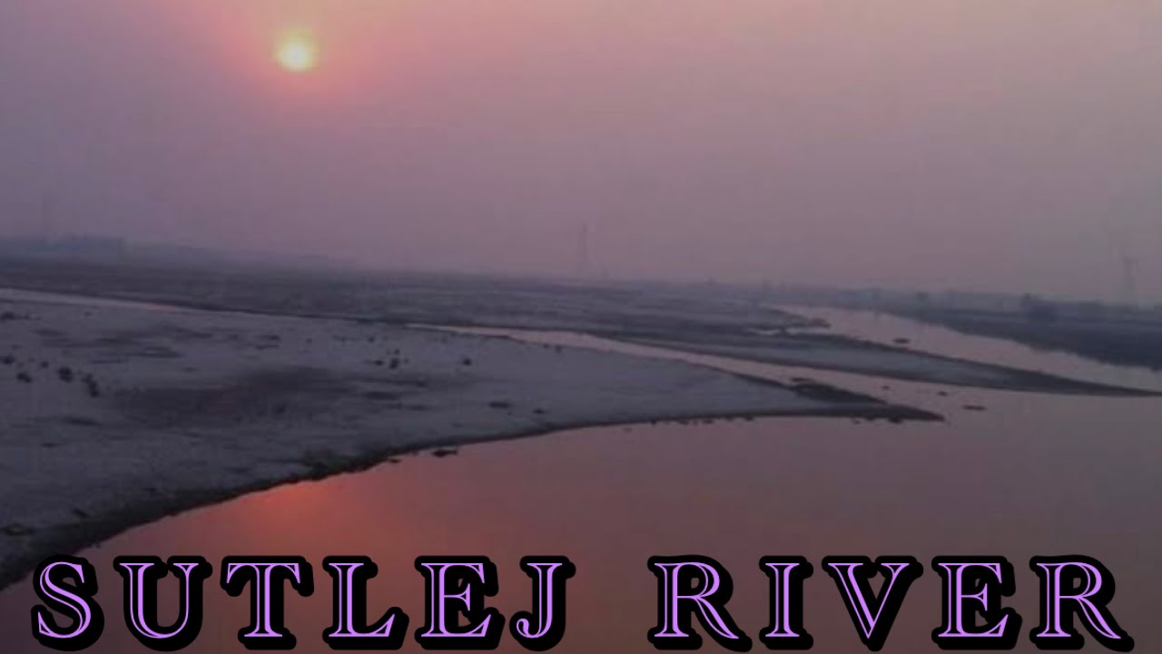 SUTLEJ RIVER (PUNJAB) - YouTube