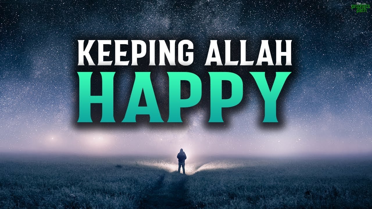 KEEPING ALLAH HAPPY WHILE LIVING A BUSY LIFE - YouTube