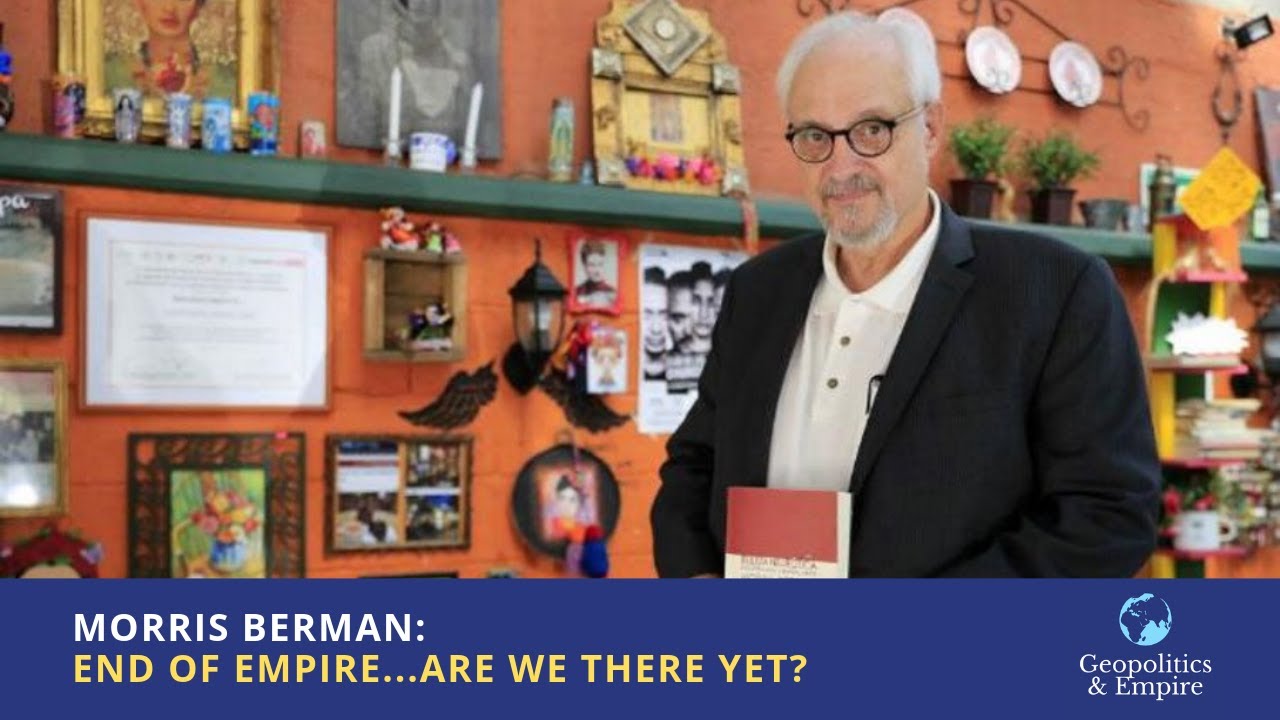 Morris Berman: End Of Empire...Are We There Yet? - YouTube
