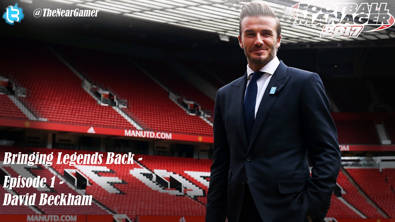 Bringing Legends Back Ep.1-David Beckham-Football Manager 2017 - YouTube