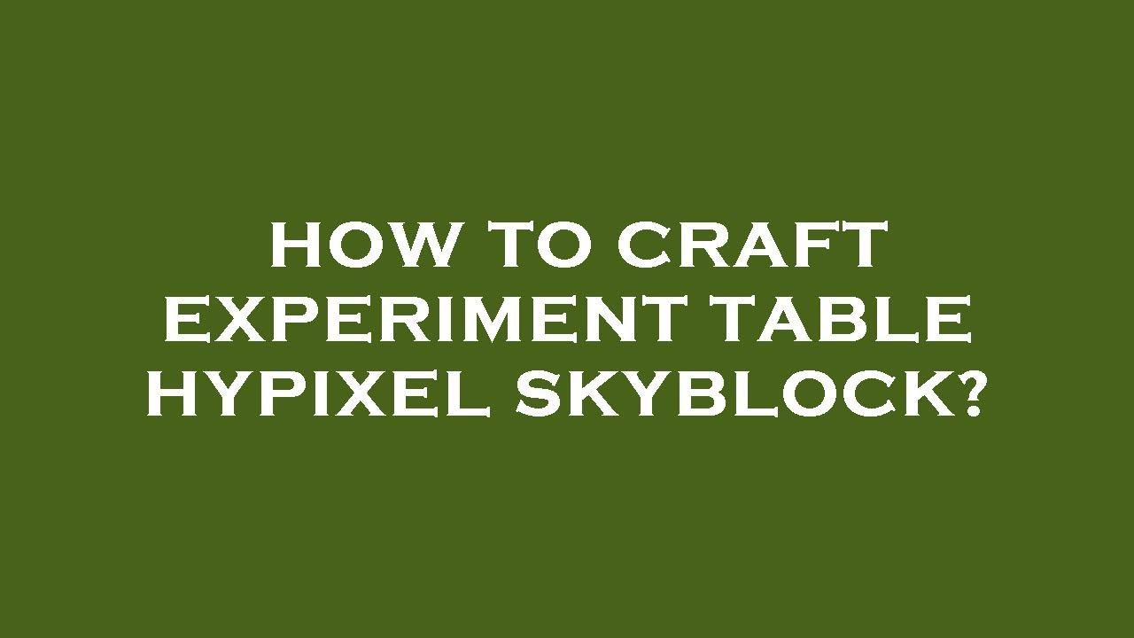 How to craft experiment table hypixel skyblock? - YouTube