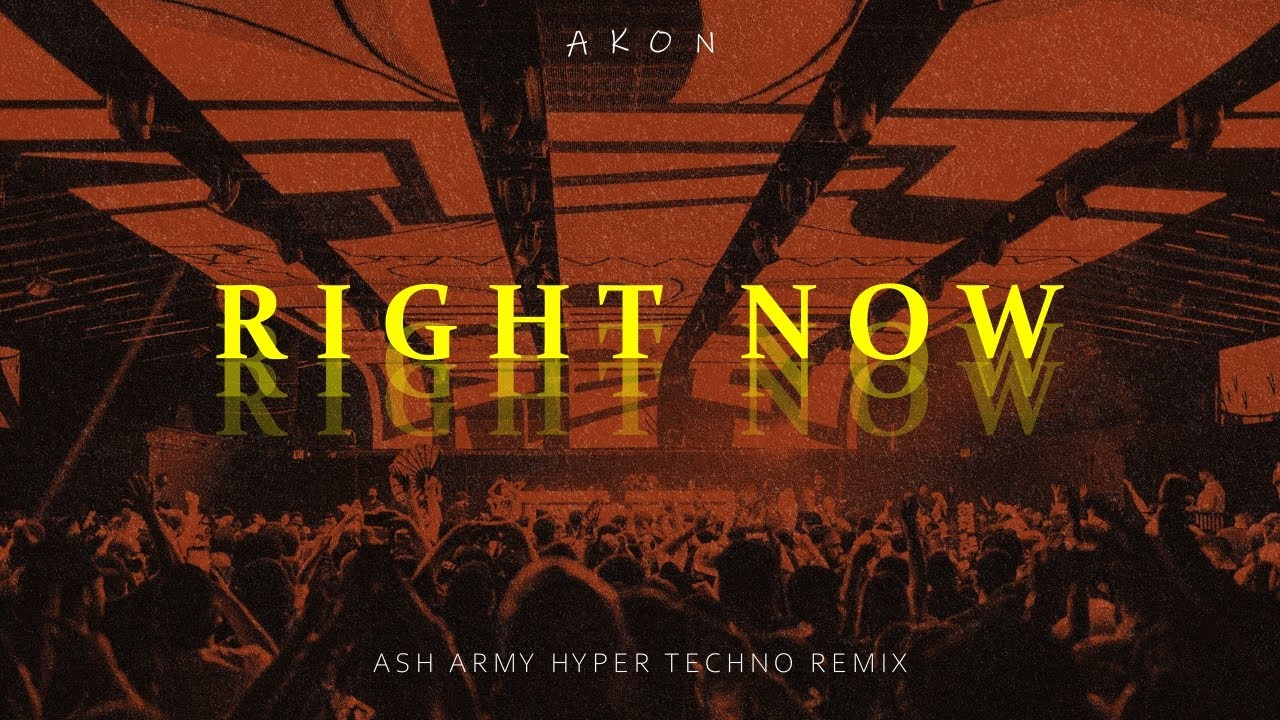 Akon - Right Now (Ash Army Hyper Techno Remix) | High-Energy Dance Track - YouTube