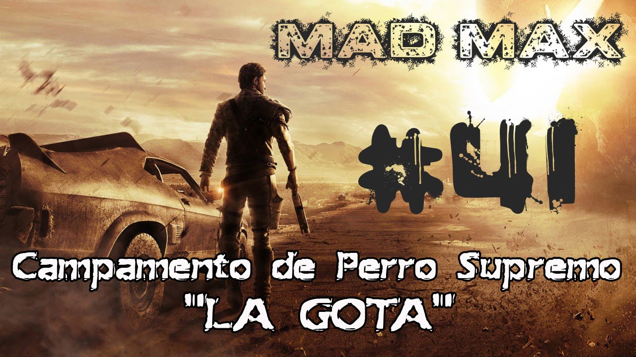 Mad Max / Capítulo 41 / Campamento de Perro Supremo "La Gota" - YouTube