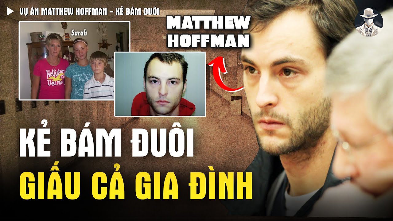 Vụ án Matthew Hoffman - Kẻ Bám Đuôi Giấu Cả Gia Đình Ở Nơi Không Ai ...