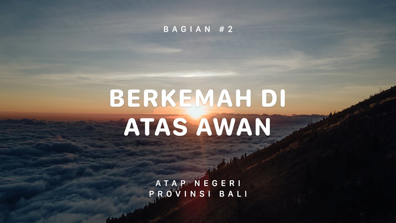 GUNUNG AGUNG - Atap Negeri Bali #2 - YouTube