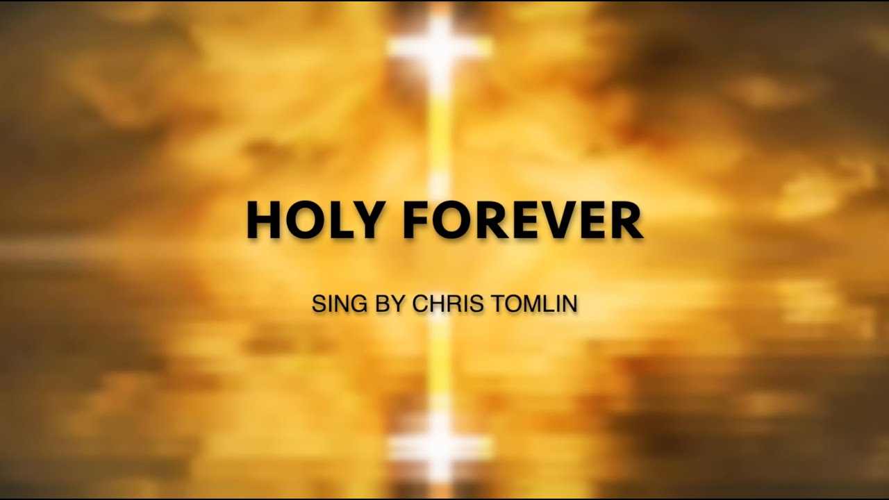 Holy forever - lyric video - by Chris Tomlin, #holyforever - YouTube