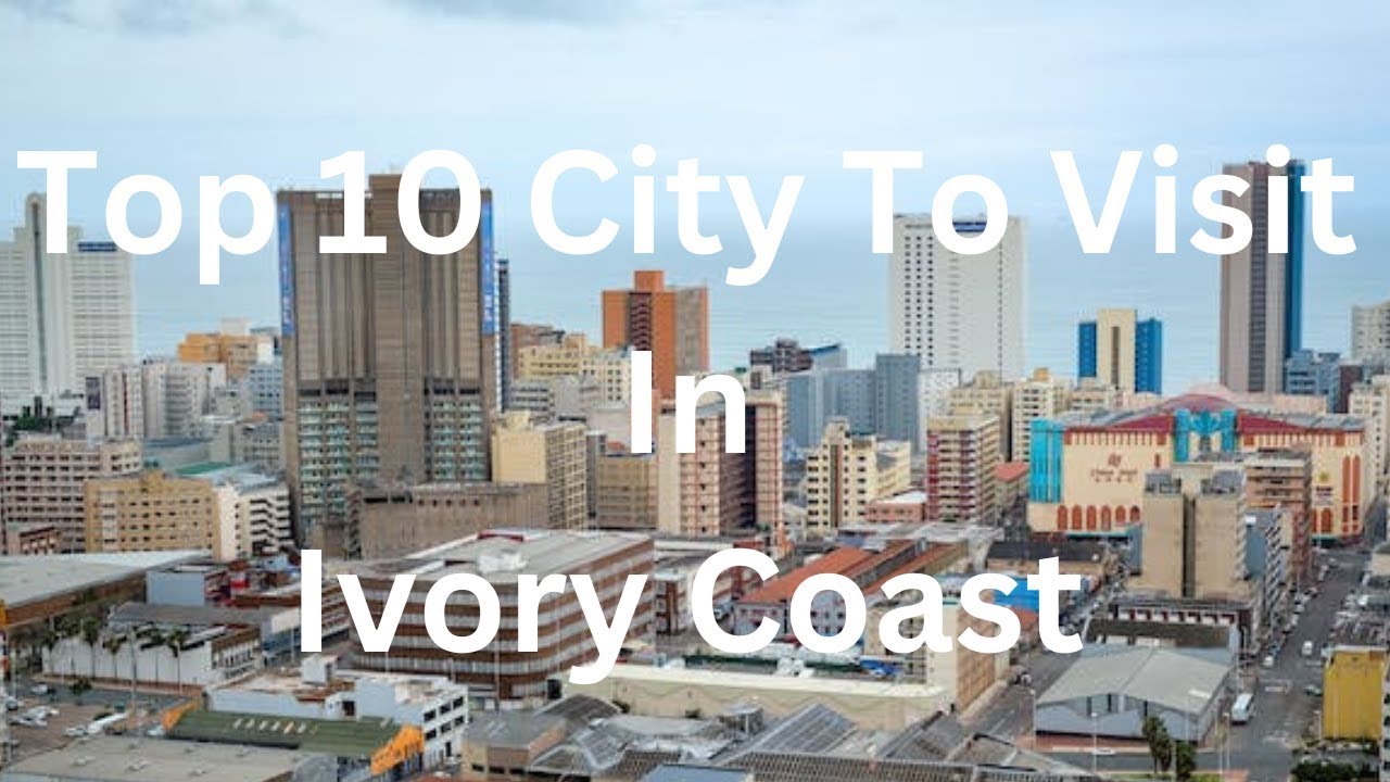 Ivorian Delights: 10 Unforgettable Destinations for Your Journey ...