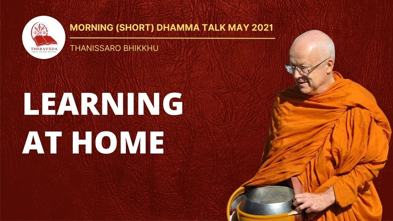 19. LEARNING AT HOME | THANISSARO BHIKKHU - MORNING (SHORT) DHAMMA TALK ...