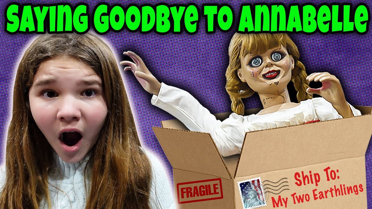 Saying Goodbye To ANNABELLE....(not emotional) We Sent Annabelle Away ...