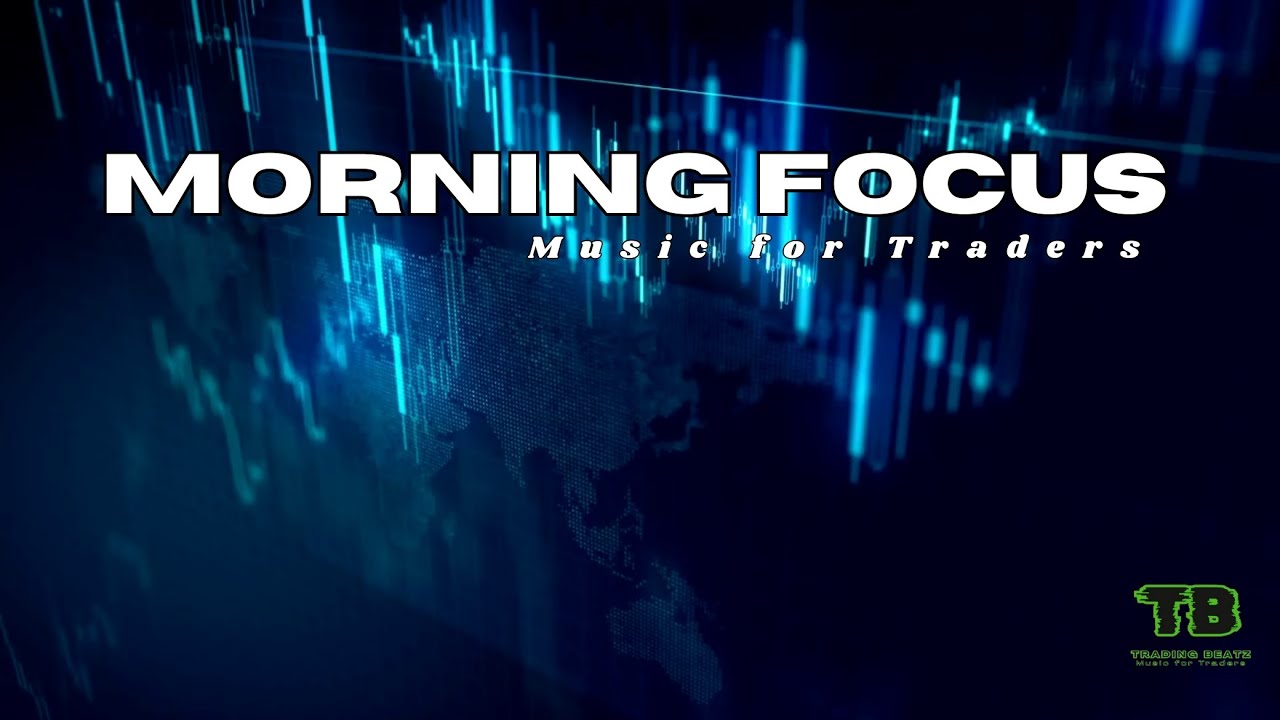 Morning Trading Focus Music | Downtempo Experimental Beats for Traders ...