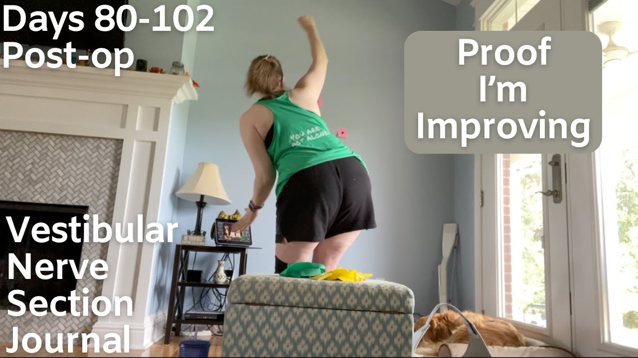 Proof I'm Improving | Days 80-102 Post-op Vestibular Nerve Section ...