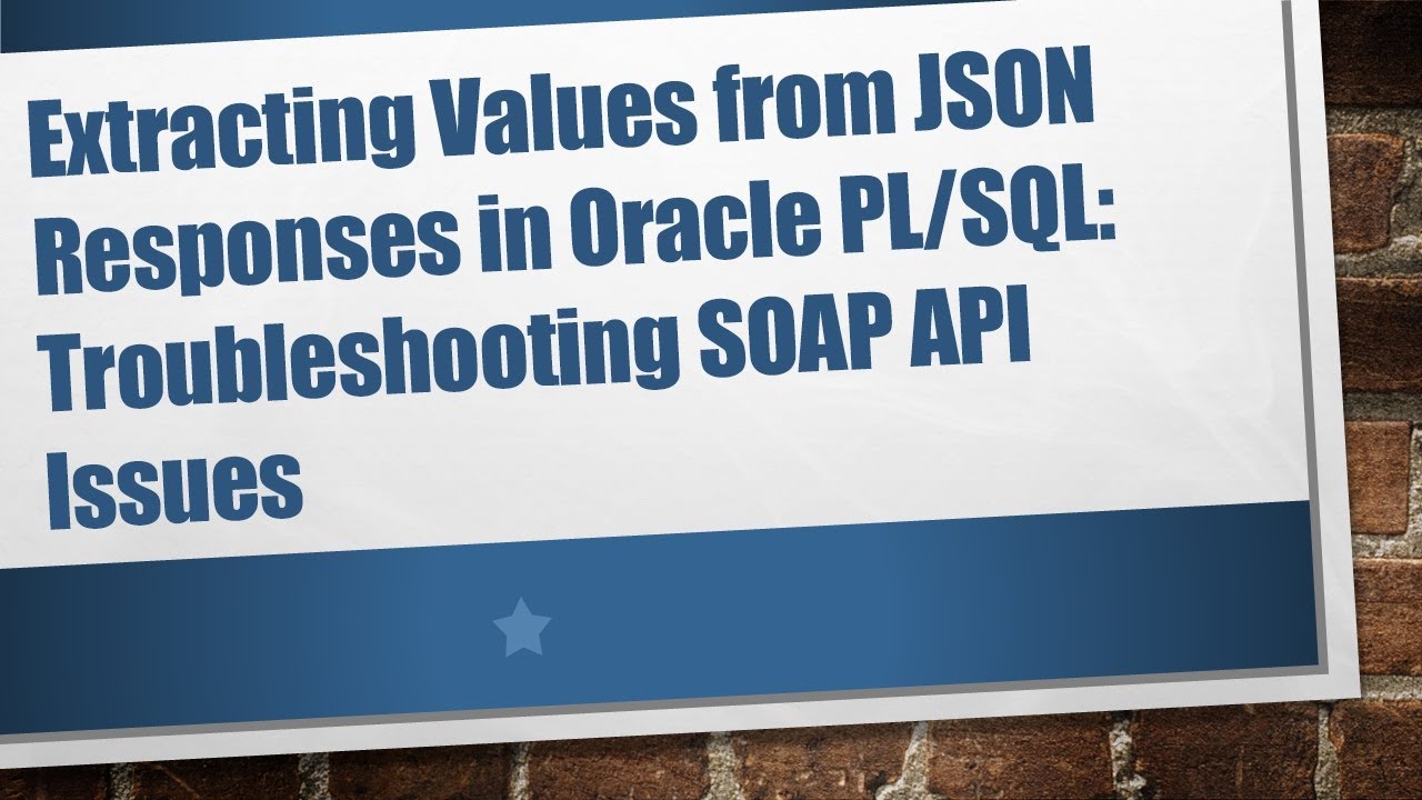 Extracting Values From Json Responses In Oracle Plsql Troubleshooting Soap Api Issues Youtube