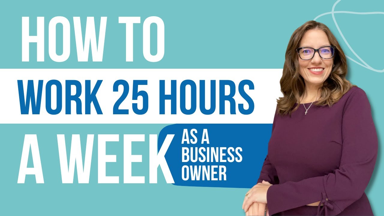 How to Work 25 Hours a Week as a Business Owner - YouTube