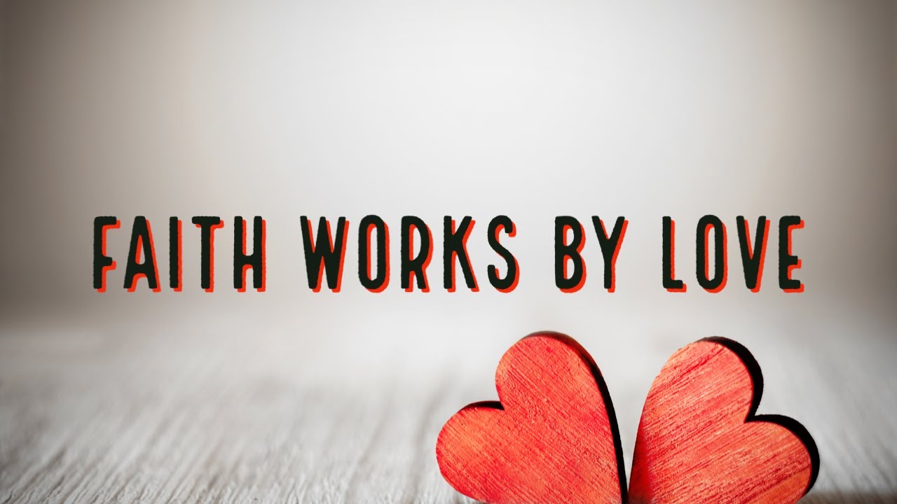 Faith Works by Love - YouTube