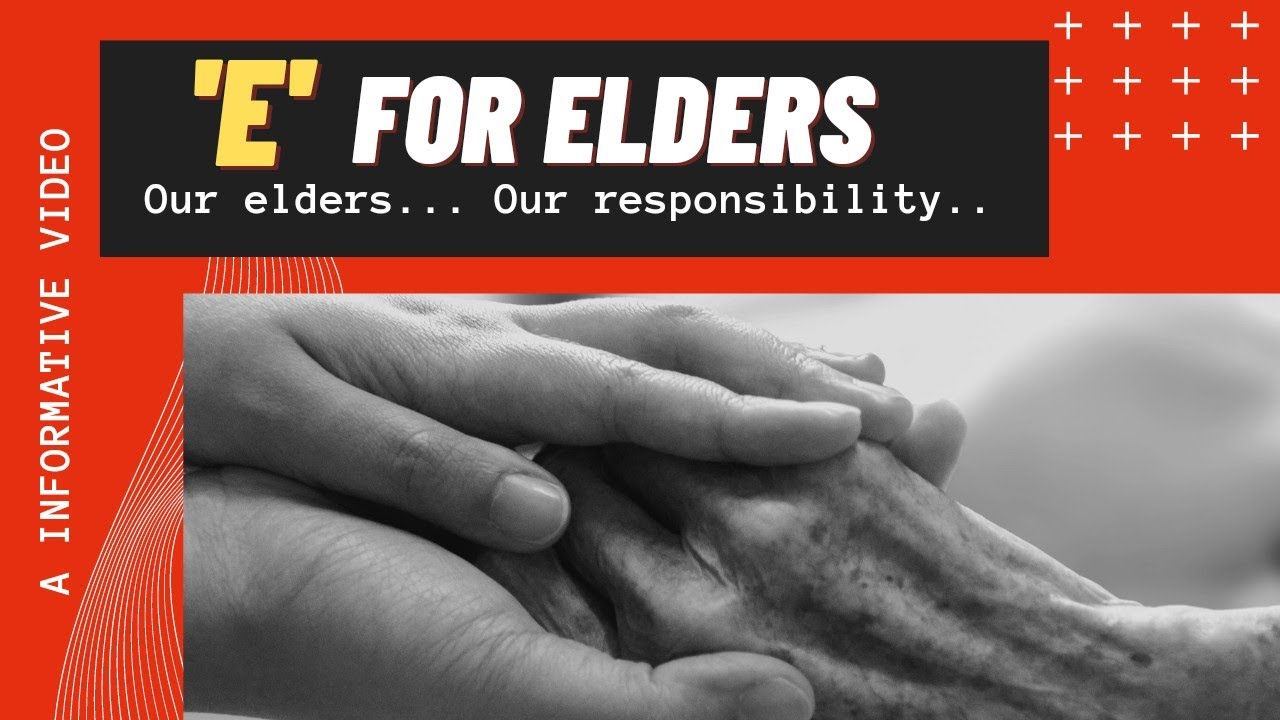 'E' for Elders... Our Elders, our Responsibility || Keeping Safe ...