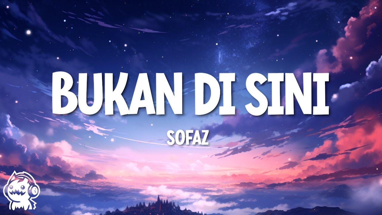 Sofaz - Bukan Di Sini (Lyrics Video) - YouTube