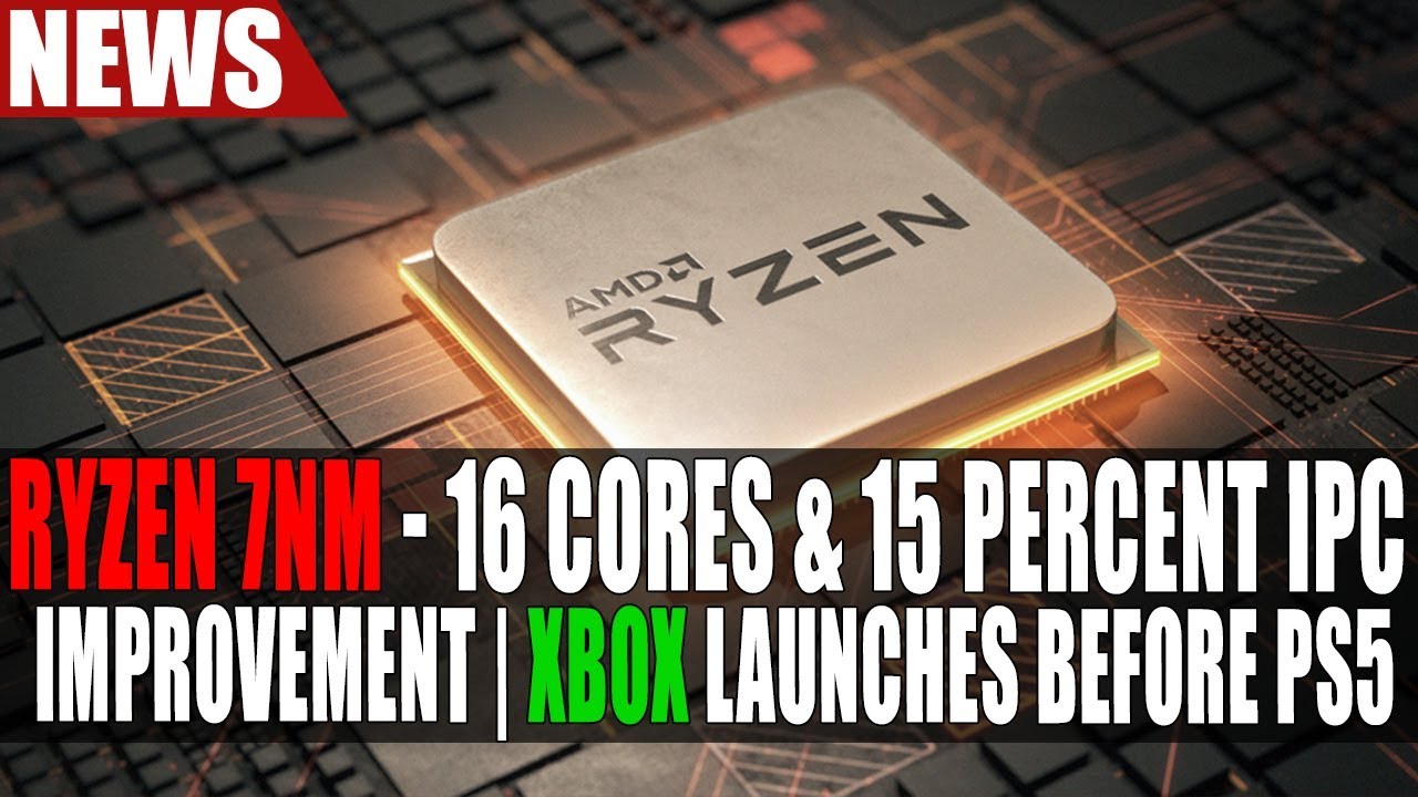 AMD Ryzen 7nm Has 16 cores & 15% IPC Increase Says Reports | Xbox Scarlet Launches Before PS5 ...