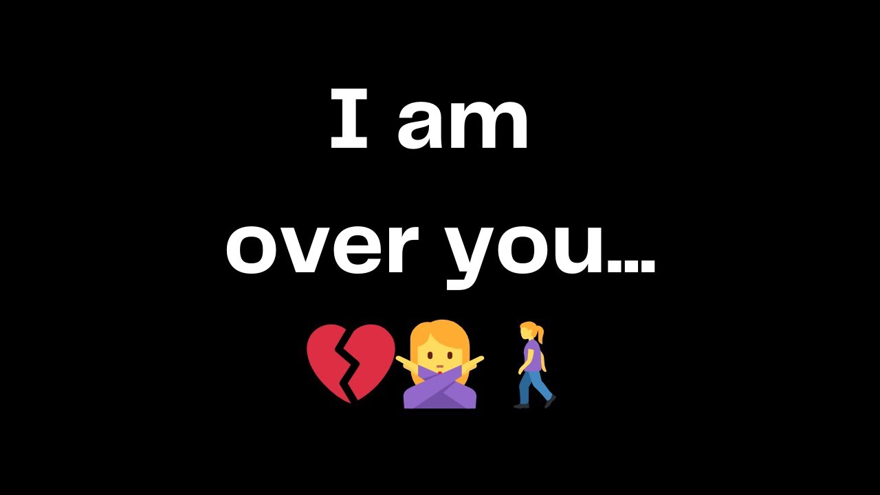 I am over you...💔🙅‍♀️🚶‍♀️ - YouTube