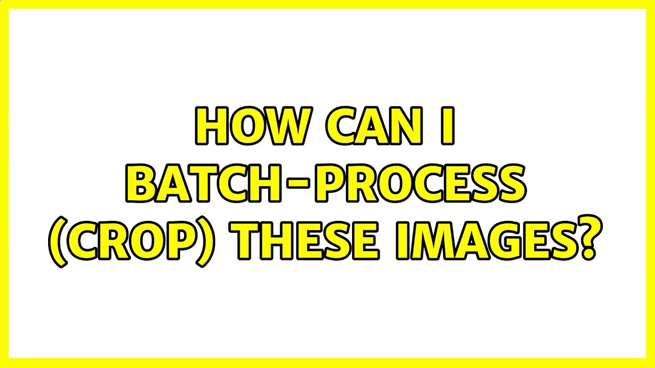 How can I batch-process (crop) these images? (2 Solutions!!) - YouTube