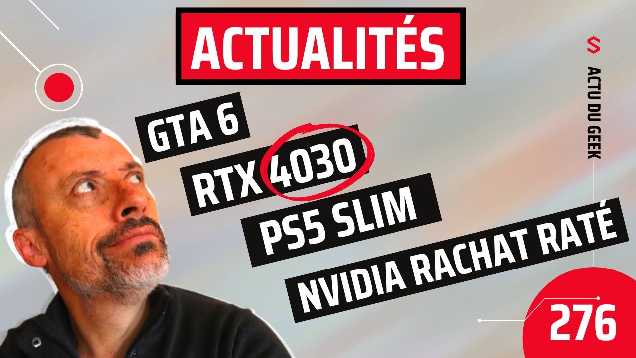 Parlons RTX 4030 (?!) / GTA 6 / PS5 Slim / NVIDIA et bien d'autres ...