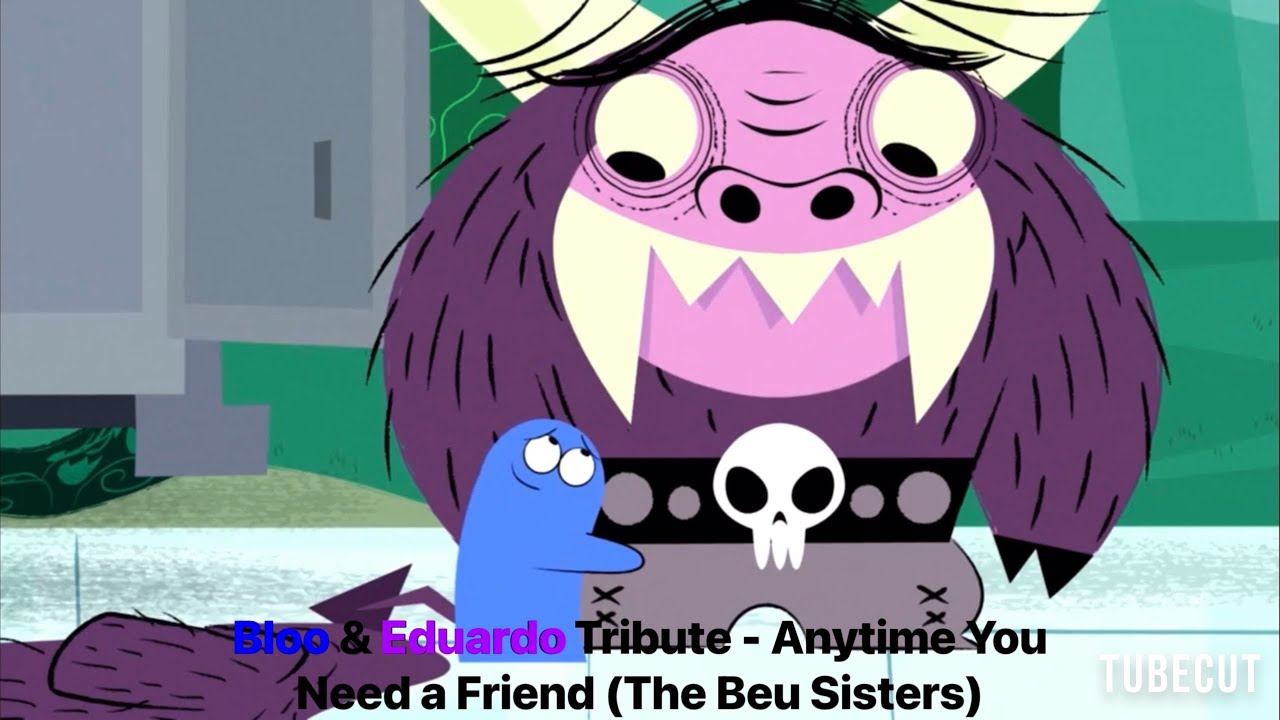 Bloo & Eduardo Tribute - Anytime You Need a Friend (The Beu Sisters ...