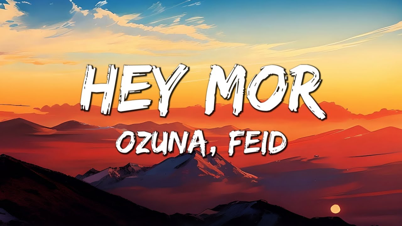 Ozuna, Feid - Hey Mor (Letra/Lyrics) - YouTube