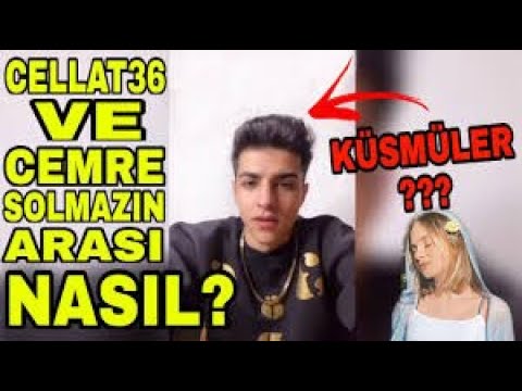 CELLAT36 VE CEMRE SOLMAZIN ARASI NASIL  KÜSMÜLER