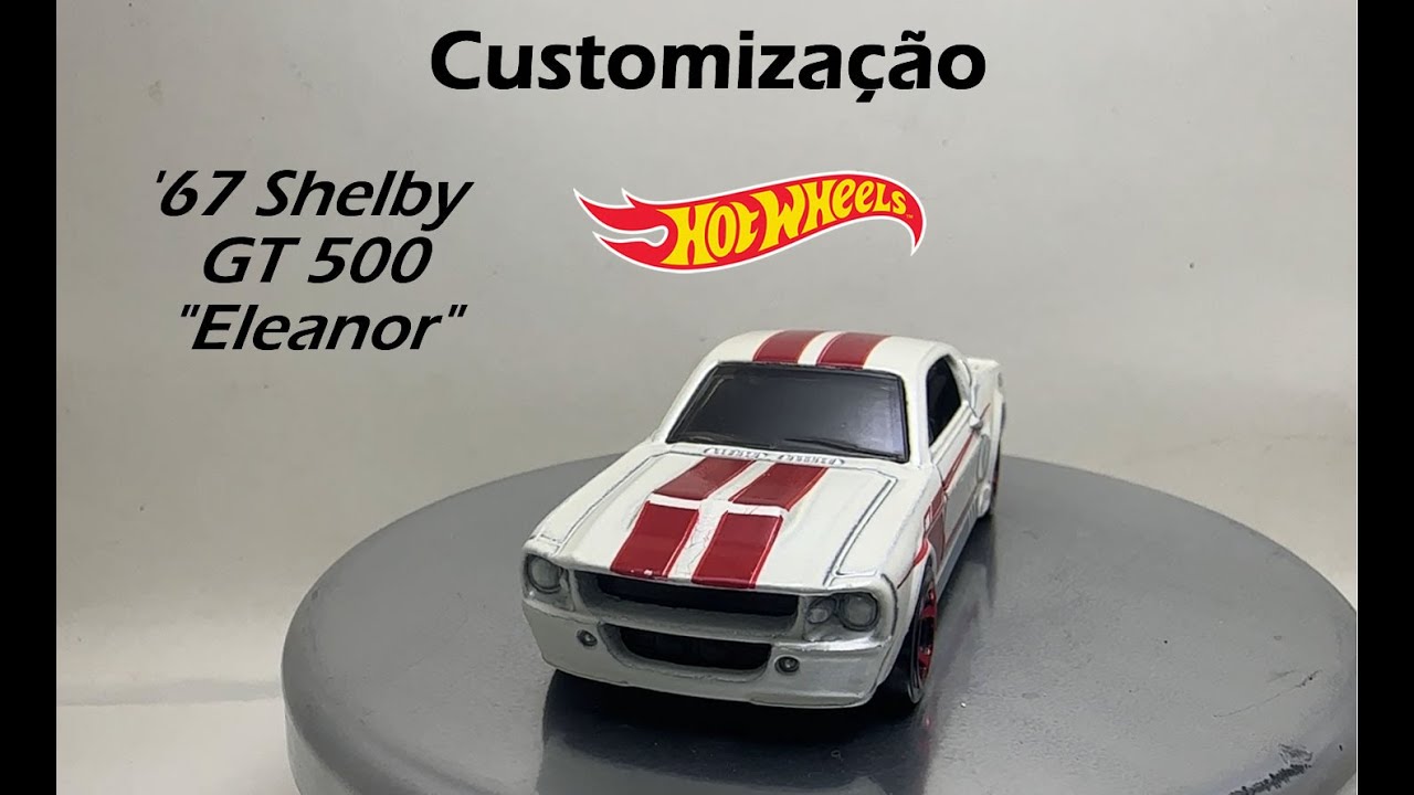 Customização Hot Wheels - '67 Shelby GT500 - Eleanor - 60 segundos ...