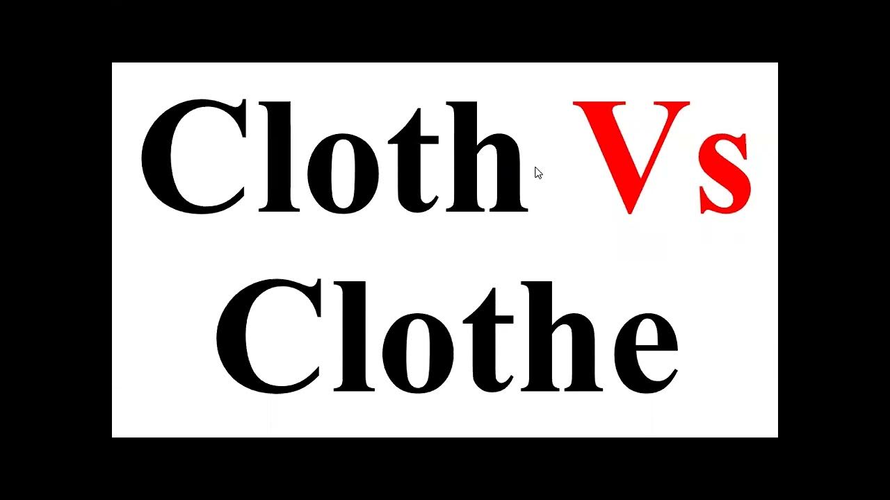 Cloth Vs Clothe Confusing Words Pair Of Words By Zeeshan Shafique cloth-vs-clothe-confusing-words-pair-of-words-by-zeeshan-shafique